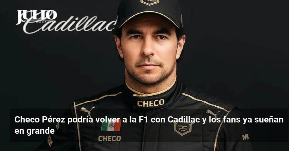 Checo Pérez podría volver a la F1 con Cadillac y los fans ya sueñan en ...