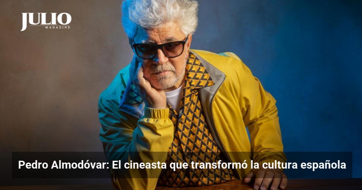 Pedro Almodóvar: El cineasta que transformó la cultura española – Julio ...